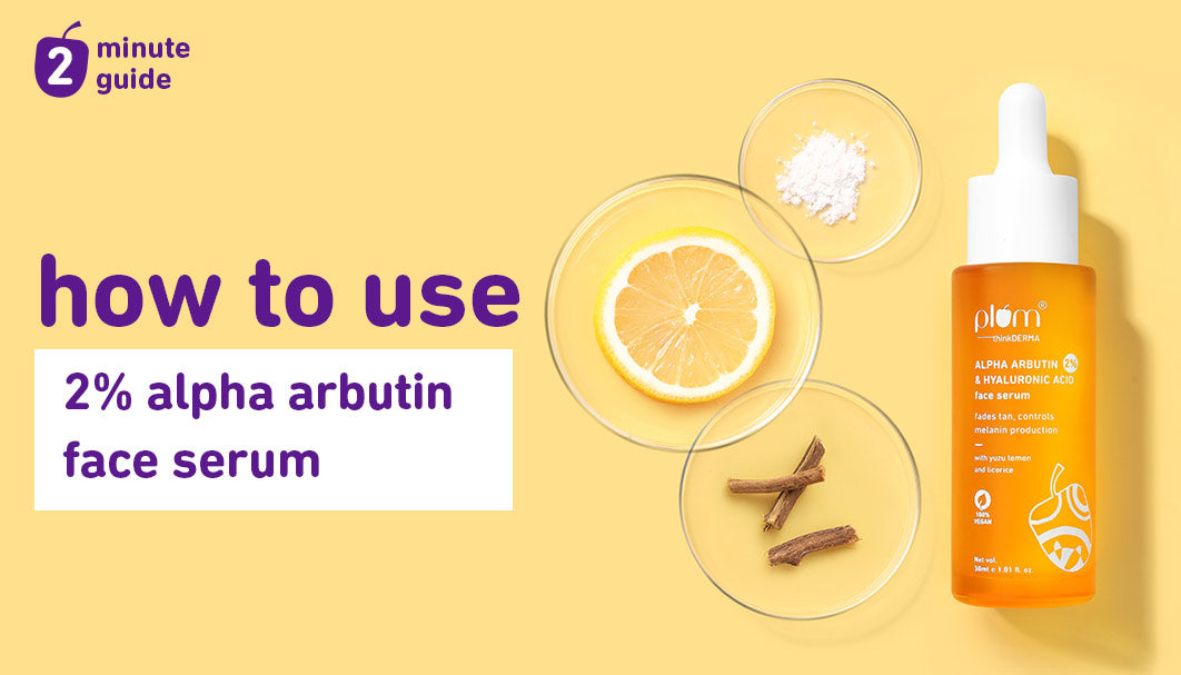 Let’s understand how to apply Alpha Arbutin serum – Plum