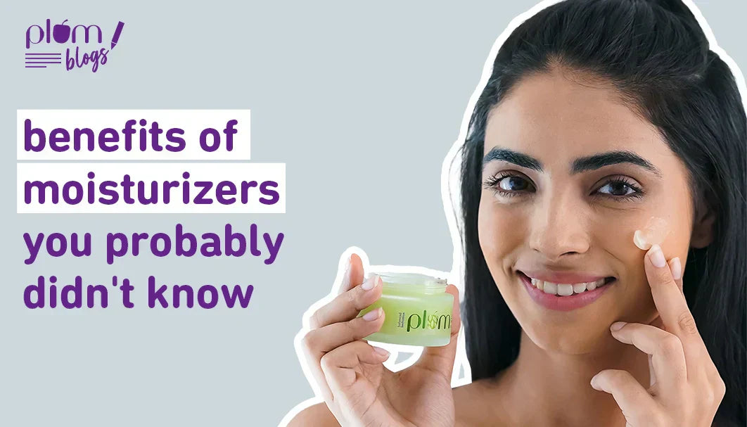 6 Benefits of Moisturizers You Need to Know For Healthy Skin – Plum