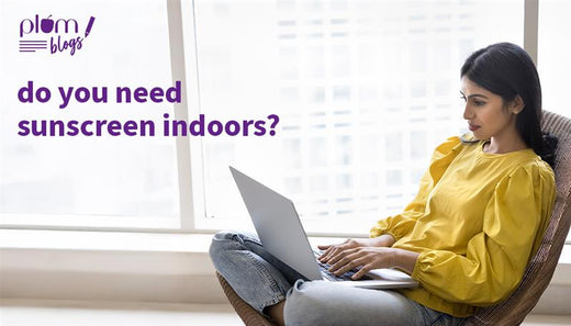 Do You Need Sunscreen Indoors? Here’s Why It Matters – Plum